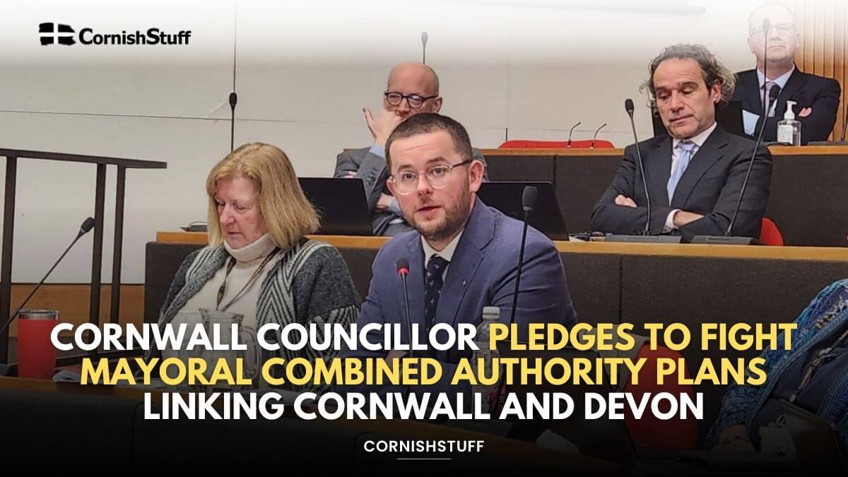 Cornwall Councillor Pledges to Fight Mayoral Combined Authority Plans ...