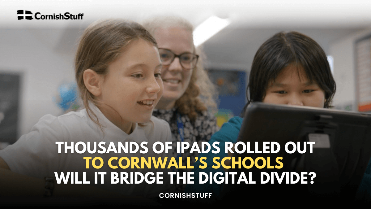 Thousands of iPads Rolled Out to Cornwall’s Schools - Will It Bridge ...