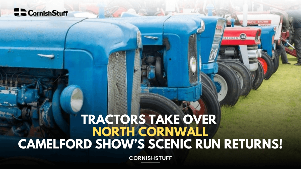 Tractors Take Over North Cornwall: Camelford Show’s Scenic Run Returns! - CornishStuff