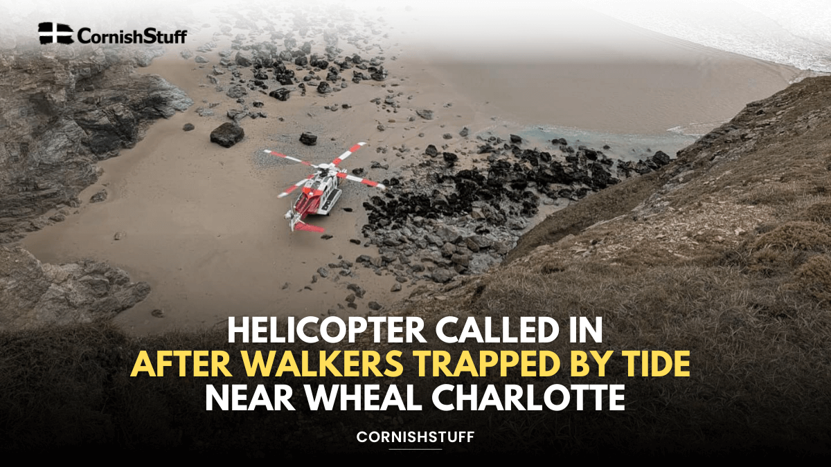 Helicopter Called in After Walkers Trapped by Tide Near Wheal Charlotte ...