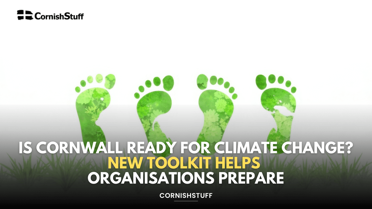 Is Cornwall Ready for Climate Change? New Toolkit Helps Organisations ...