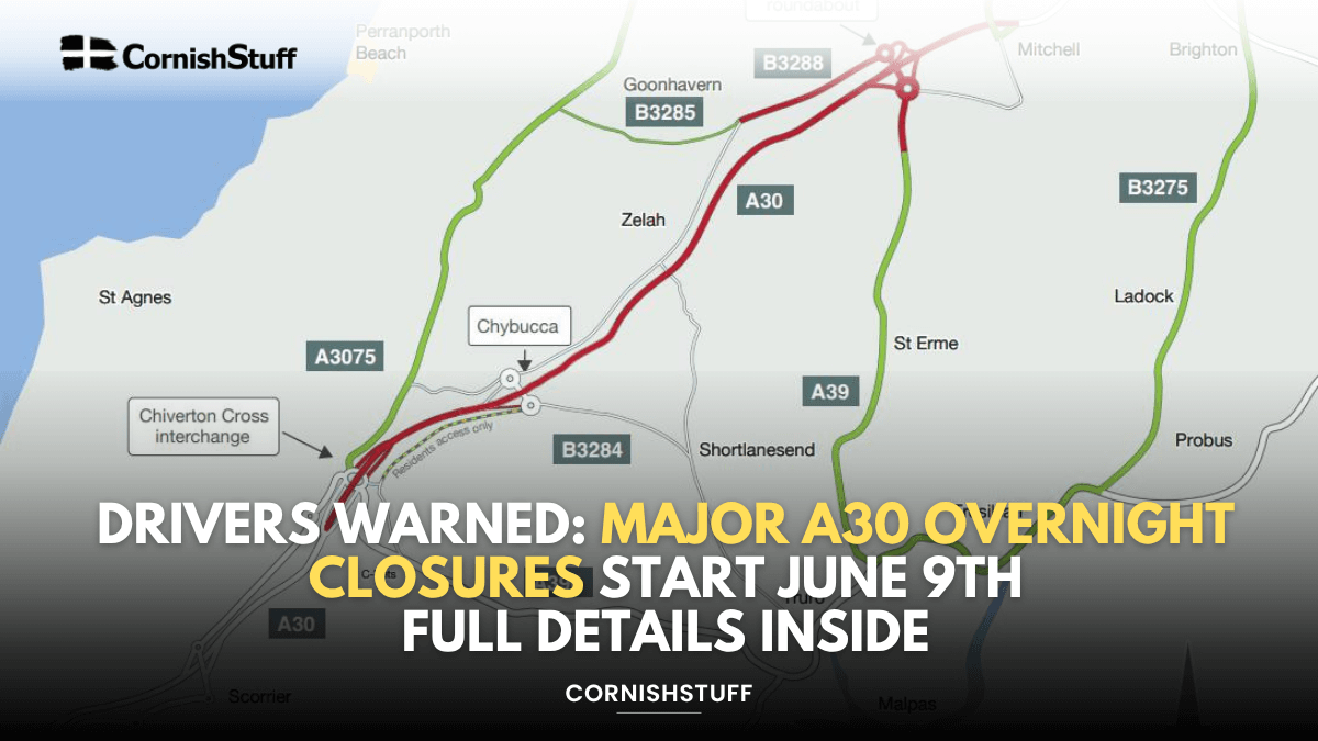 Drivers Warned: Major A30 Overnight Closures Start June 9th - Full Details Inside - CornishStuff