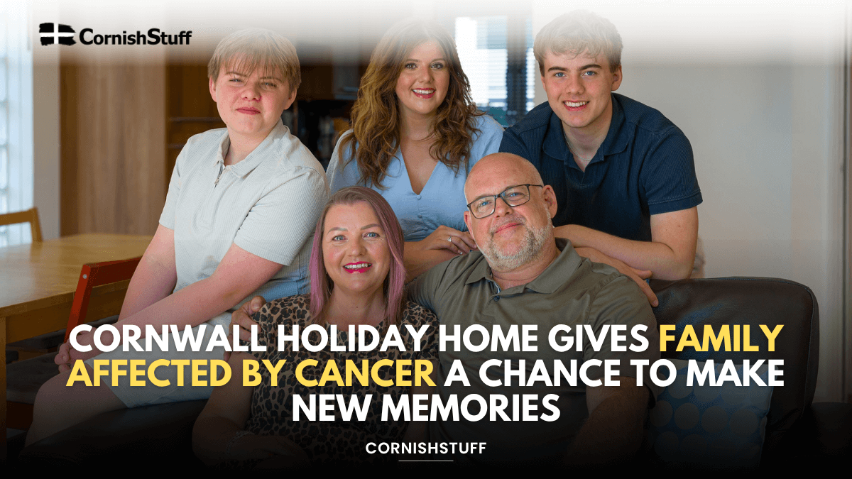 Cornwall Holiday Home Gives Family Affected by Cancer a Chance to Make ...