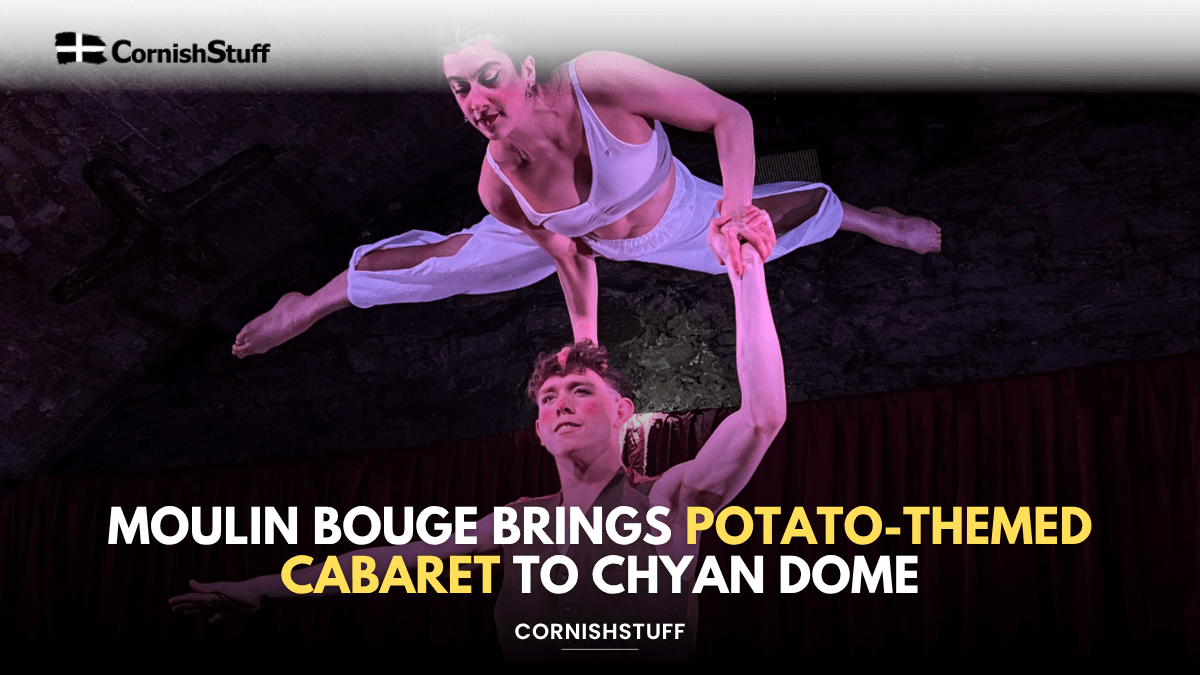 Moulin Bouge Brings Potato-Themed Cabaret to Chyan Dome - CornishStuff