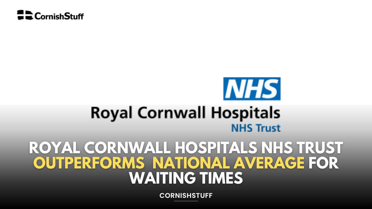 Royal Cornwall Hospitals NHS Trust Outperforms National Average for ...