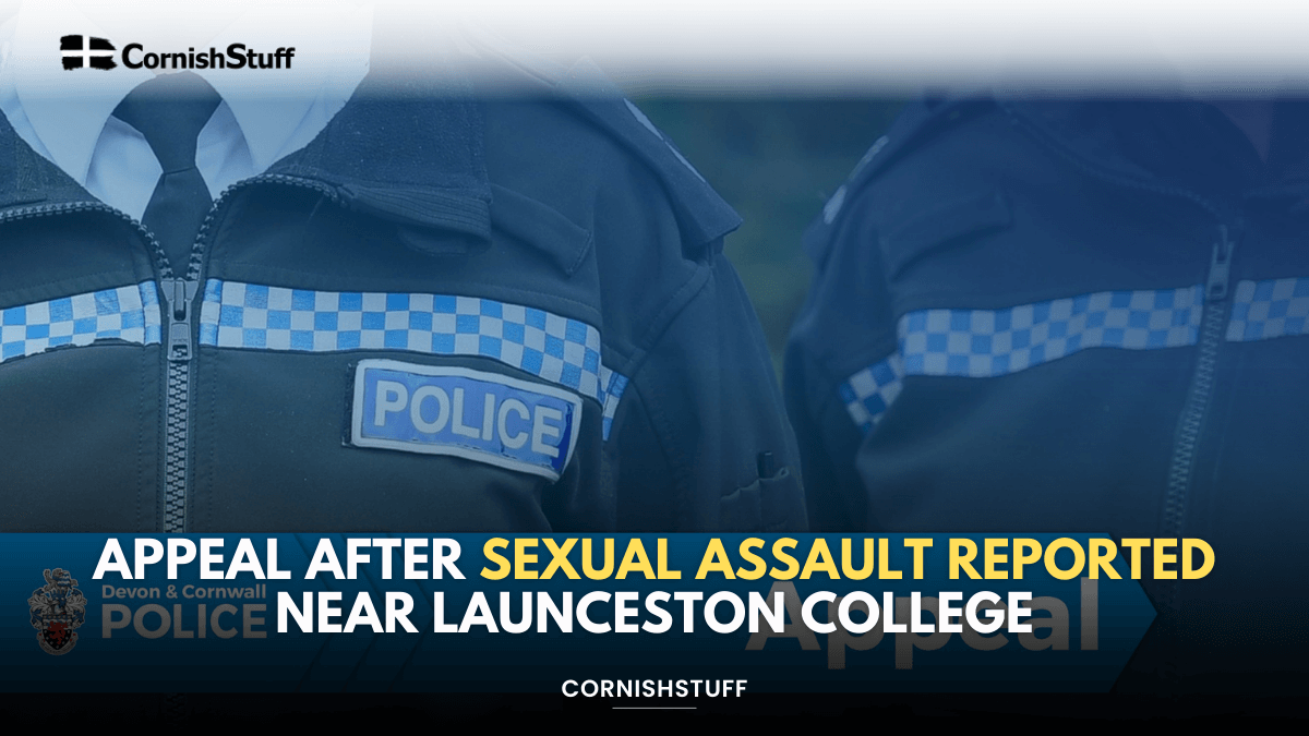 Appeal After Sexual Assault Reported Near Launceston College - CornishStuff