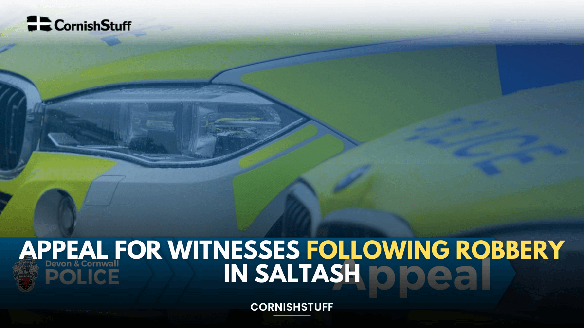 Appeal for Witnesses Following Robbery in Saltash - CornishStuff