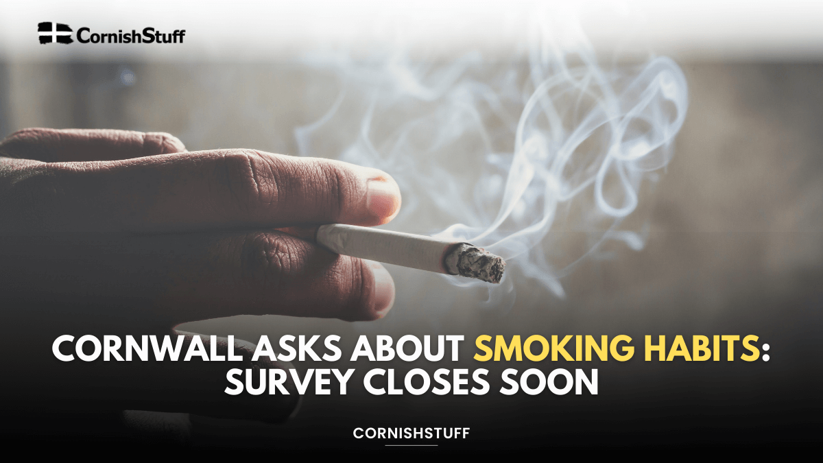 Cornwall Asks About Smoking Habits: Survey Closes Soon - CornishStuff