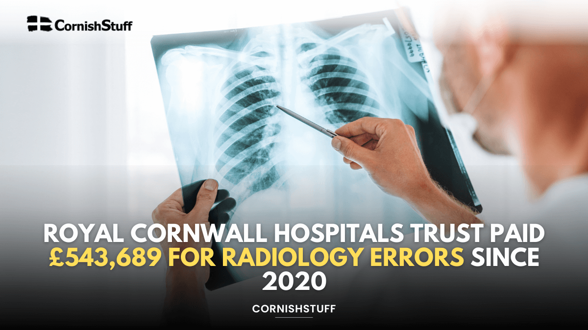 Royal Cornwall Hospitals Trust Paid £543,689 for Radiology Errors Since ...